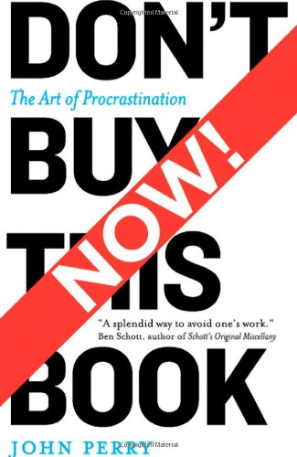 Don't Buy This Book Now: The Art Of Procrastination: Perry, John ...
