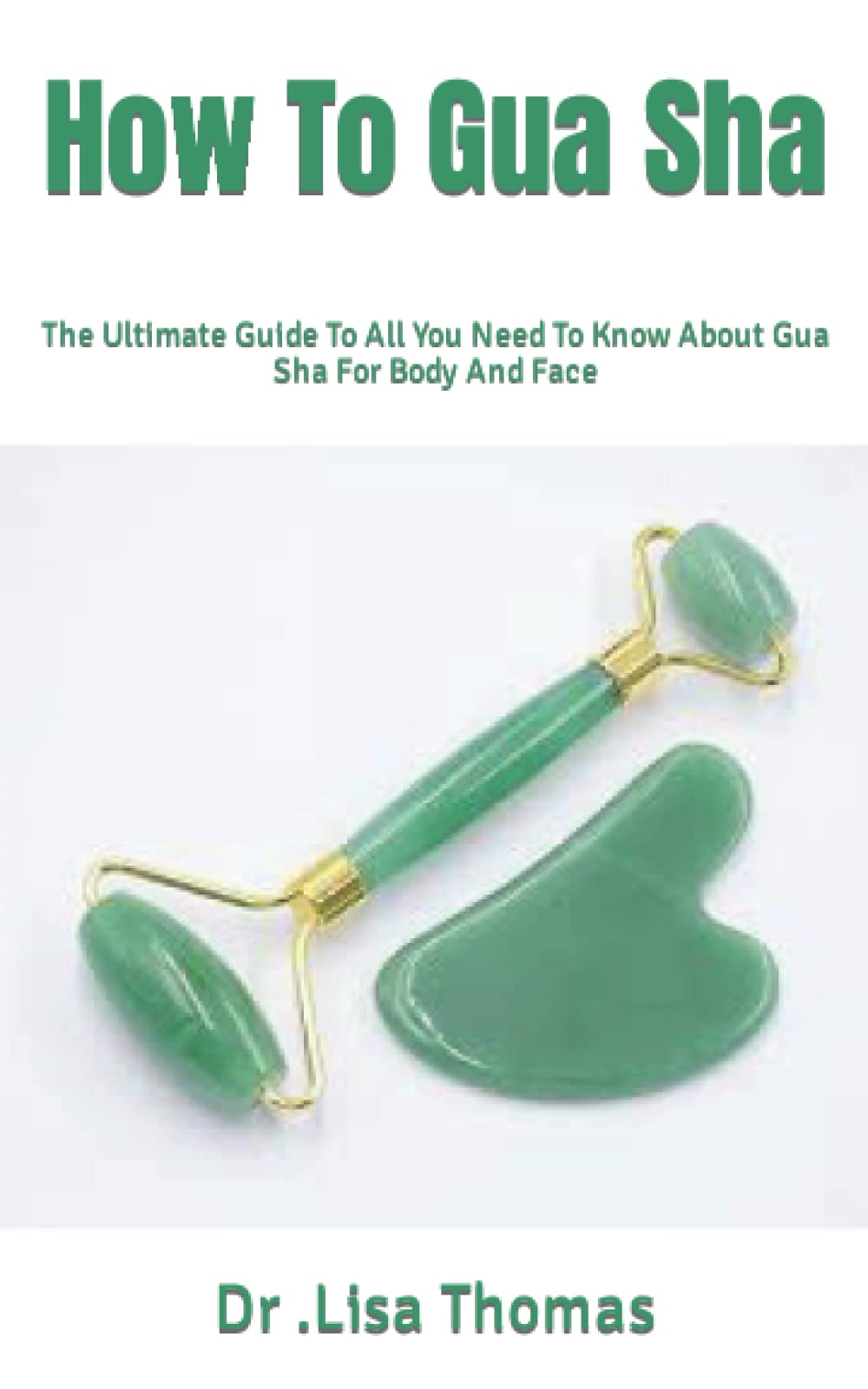 Buy How To Gua Sha: The Ultimate Guide To All You Need To Know About ...