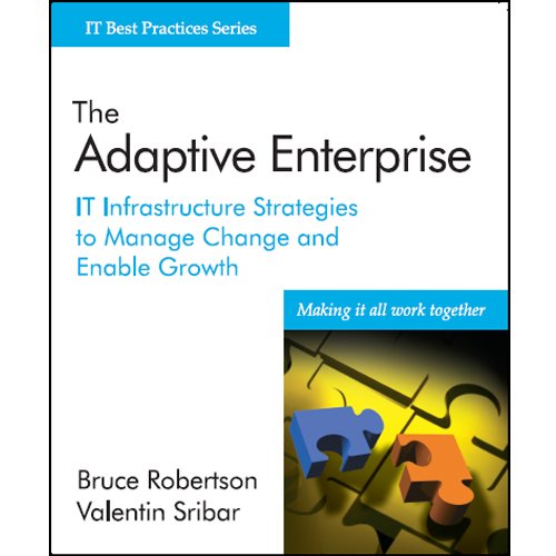 The Adaptive Enterprise: IT Infrastructure Strategies to Manage Change ...