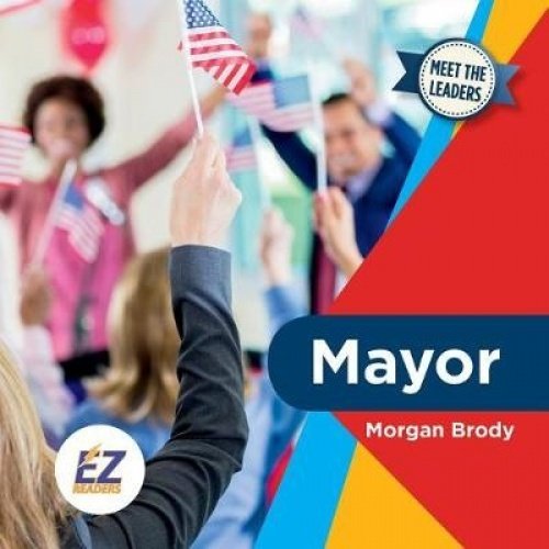 Mayor (Meet the Leaders): Morgan Brody: 9781680202205: Amazon.com: Books
