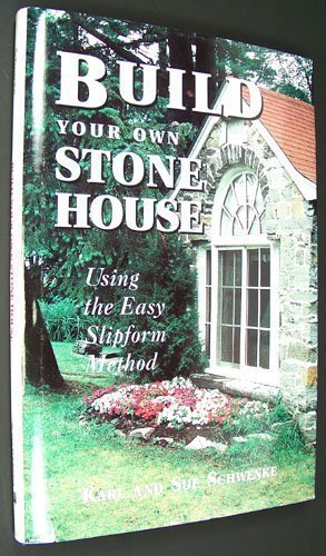 Build Your Own Stone House: Using the Easy Slipform Method: Schwenke ...