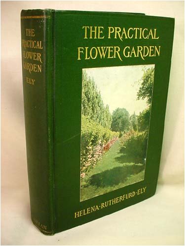 The practical flower garden,: Ely, Helena Rutherfurd: Amazon.com: Books