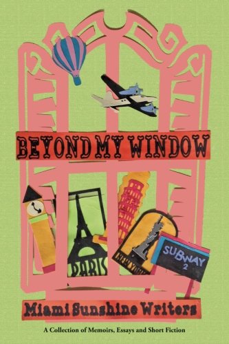 Beyond My Window: A Collection of Memoirs, Essays and Short Fiction ...