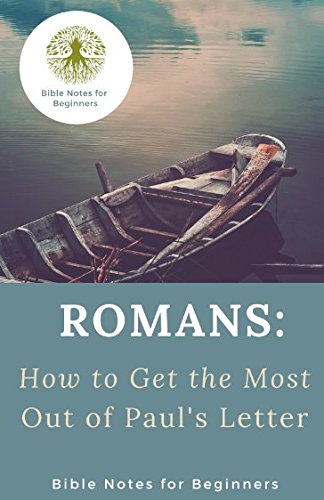 Romans: How to Get the Most Out of Paul's Letter: for Beginners, Bible ...