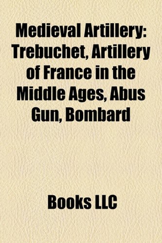 Medieval artillery: Greek fire, Trebuchet, Early thermal weapons ...