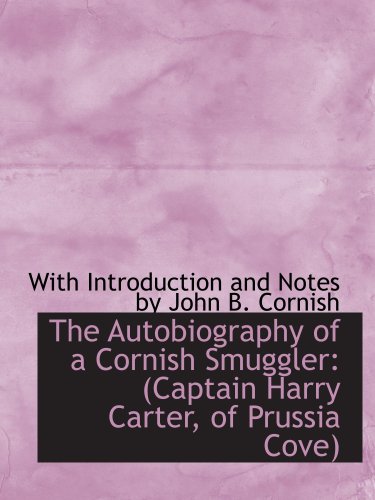 The Autobiography of a Cornish Smuggler: (Captain Harry Carter, of ...