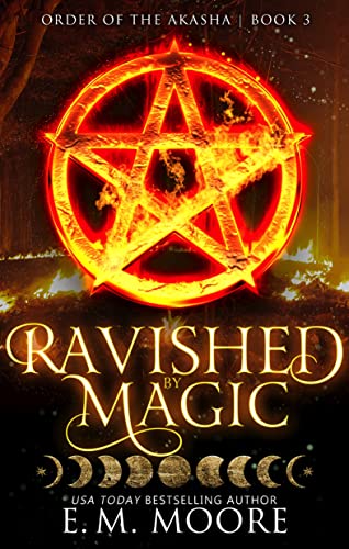 Ravished By Magic (Order of the Akasha Book 3) eBook : Moore, E. M ...