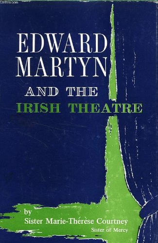 Edward Martyn and the Irish Theatre: Courtney, Sister Marie-Therese ...