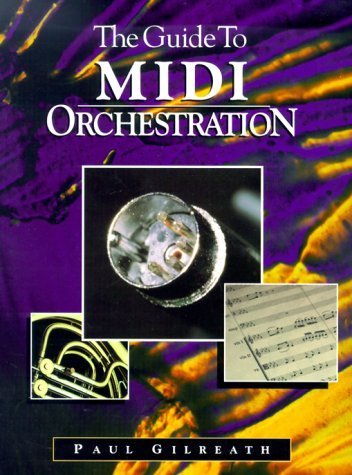 The Guide to MIDI Orchestration by Paul Gilreath (1999-04-03): Paul ...
