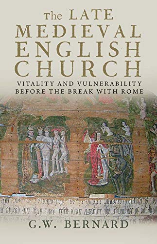 The Late Medieval English Church: Vitality and Vulnerability Before the ...