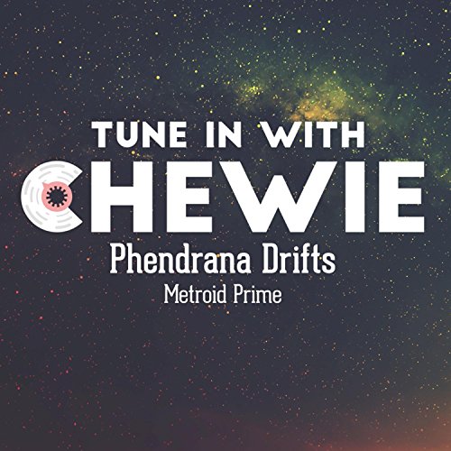 Amazon Music UnlimitedでTune in with ChewieのPhendrana Drifts (Metroid ...