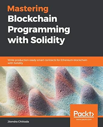 Mastering Blockchain Programming with Solidity: Write production-ready smart contracts for ...