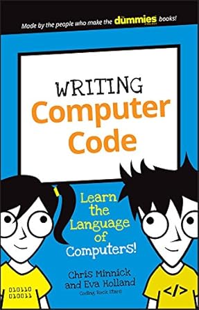 Writing Computer Code: Learn the Language of Computers! (Dummies Junior ...
