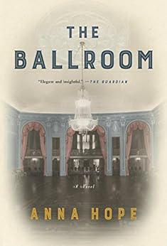 The Ballroom: A Novel - Kindle edition by Hope, Anna. Literature ...