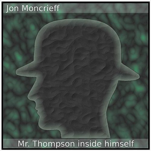 Play Mr. Thompson Inside Himself by Jon Moncrieff on Amazon Music