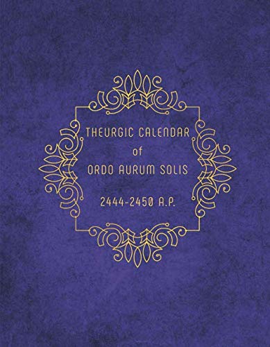 Theurgic calendar of Ordo Aurum Solis: 2444-2450 A.P.: Amazon.co.uk ...