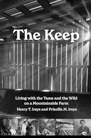 The Keep: Living with the Tame and the Wild on a Mountainside Farm ...