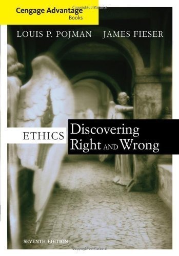 Cengage Advantage Books: Ethics: Discovering Right and Wrong 7th (seventh) Edition by Pojman ...