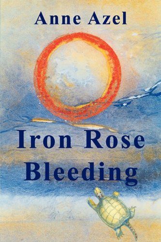 Amazon.com: Iron Rose Bleeding: 9781933720630: Azel, Anne: Books