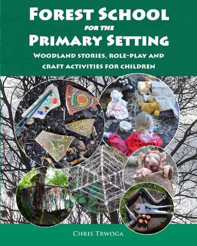 Forest School for the Primary Setting: Woodland stories, role-play and ...