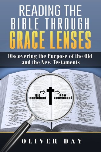 Reading the Bible Through Grace Lenses: Discovering the Purpose of the ...
