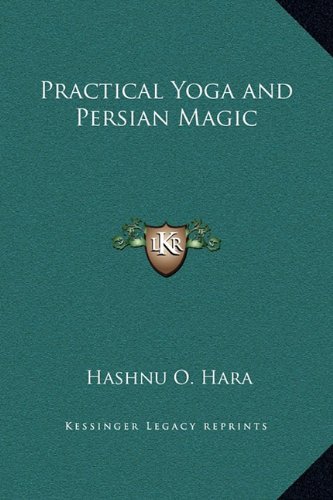 Practical Yoga and Persian Magic: Hara, Hashnu O.: 9781169227729 ...