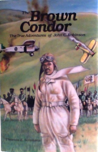 The Brown Condor: The True Adventures of John C. Robinson: Simmons ...