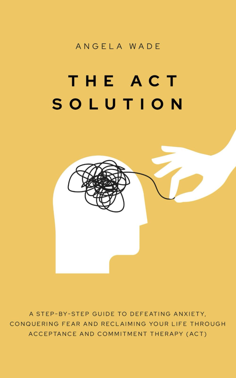 Amazon.com: The ACT Solution: A step-by-step guide to defeating anxiety ...