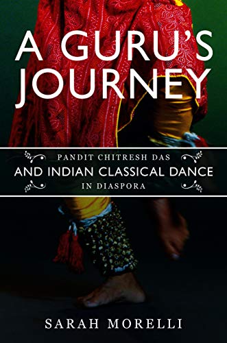 A Guru’s Journey: Pandit Chitresh Das and Indian Classical Dance in ...