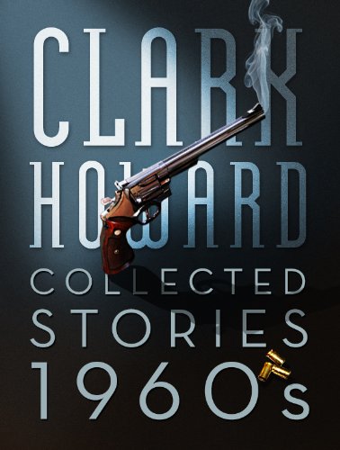 Clark Howard Collected Short Stories - 1960s eBook : Howard, Clark ...