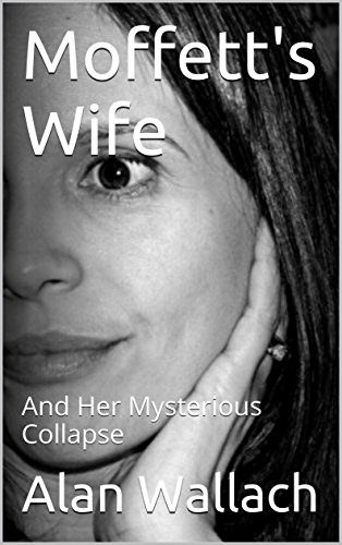 Moffett's Wife: And Her Mysterious Collapse eBook : Wallach, Alan ...