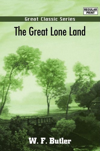 The Great Lone Land: Butler, W. F.: 9788132035008: Amazon.com: Books