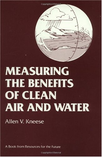 Measuring the Benefits of Clean Air and Water: Kneese, Allen V ...