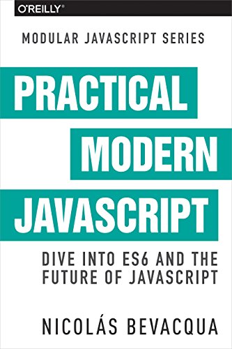 Practical Modern JavaScript: Dive into ES6 and the Future of JavaScript ... Practical Modern JavaScript: Dive into ES6 and the Future of JavaScript ...