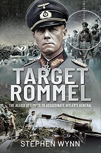 Amazon.com: Target Rommel: The Allied Attempts to Assassinate Hitler’s ...