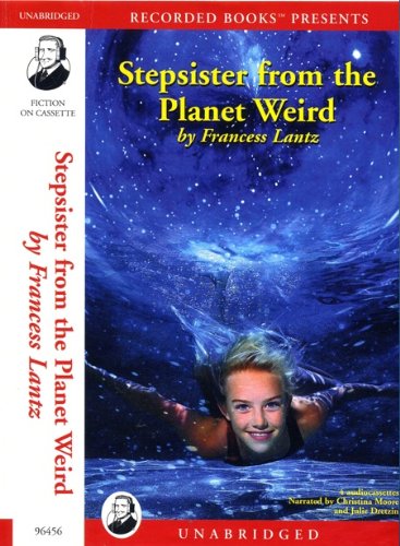 Stepsister from the Planet Weird: Lantz, Francess Lin, Moore, Christina, Dretzin, Julie ...