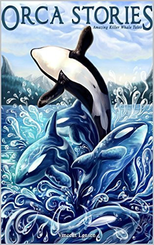 Orca Stories: Amazing Killer Whale Tales , lensen, Vincent - Amazon.com