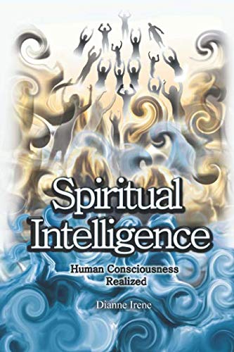 Spiritual Intelligence: Human Consciousness Realized: Irene, Dianne ...