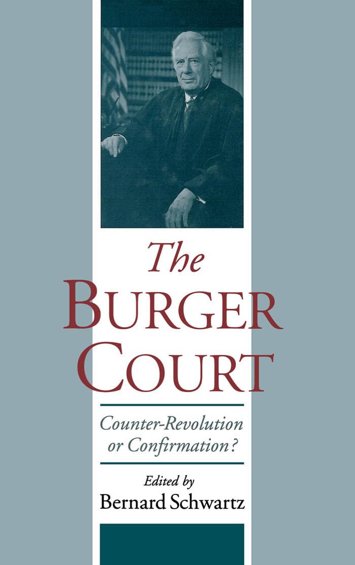 The Burger Court: Counter-Revolution or Confirmation?: Schwartz, the ...