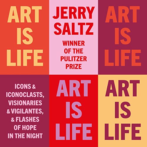 Art Is Life: Icons & Iconoclasts, Visionaries & Vigilantes, & Flashes ...