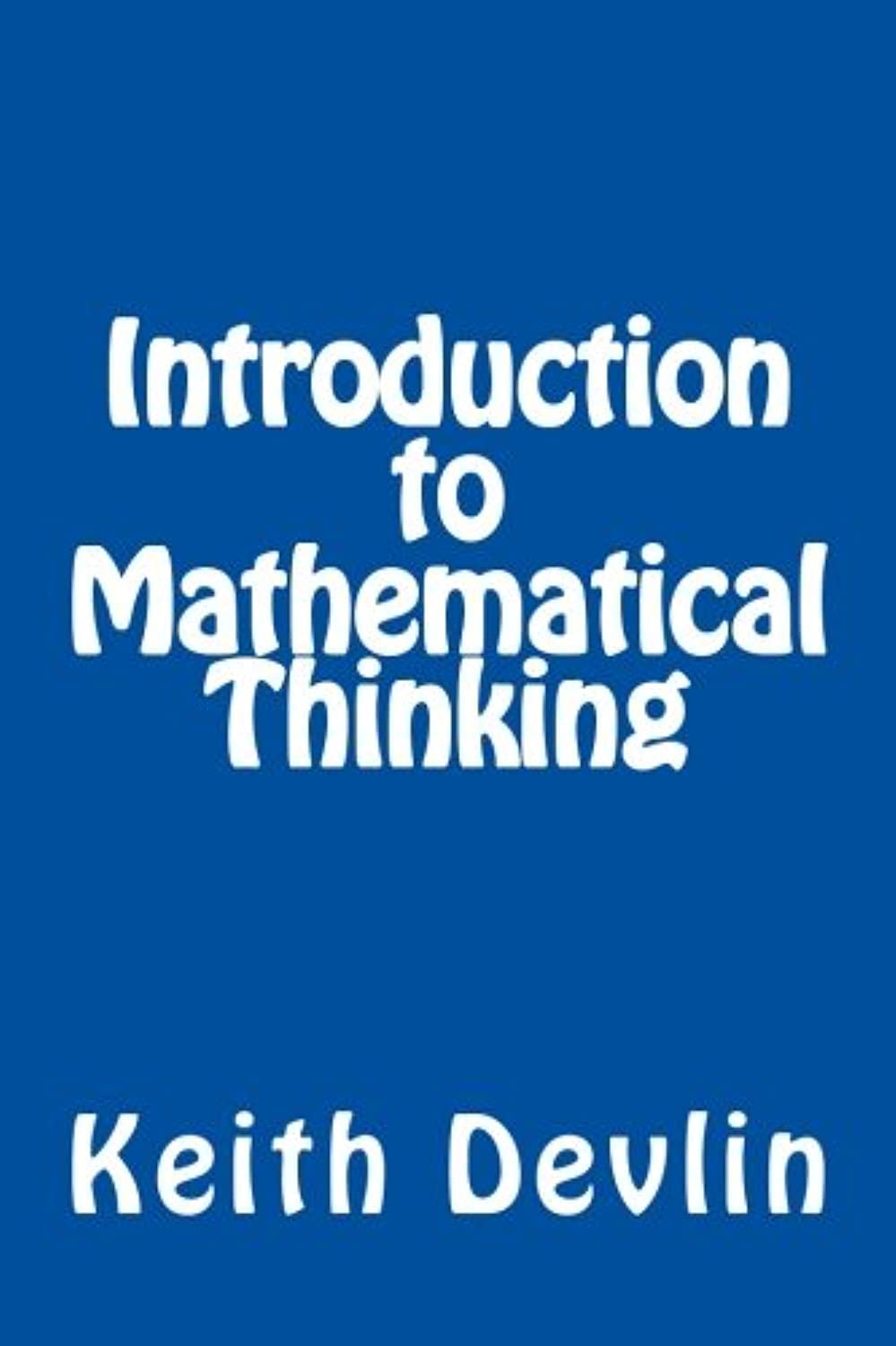 Introduction to Mathematical Thinking: Devlin, Keith: 9780615653631 ...