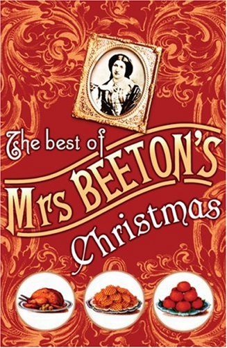 The Best of Mrs Beeton's Christmas: Isabella Mary Beeton: 9780297852223 ...