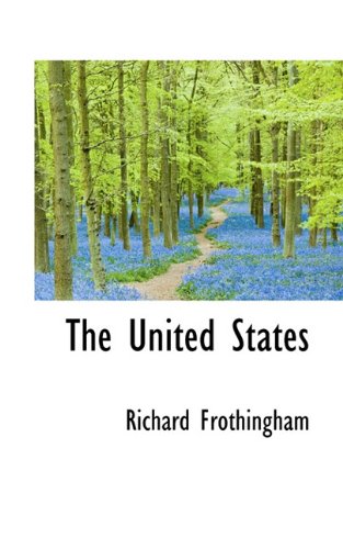 The United States: Richard Frothingham: 9781117764375: Amazon.com: Books