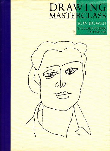 Drawing Masterclass: The Slade School of Fine Art: Bowen, Ron ...