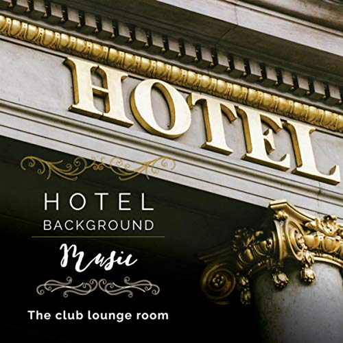 Amazon.com: Hotel Background Music: The Club Lounge Room : Various ...