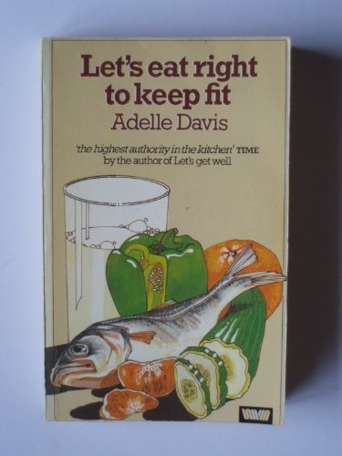 LET'S EAT RIGHT TO KEEP FIT by ADELLE DAVIS (1979-05-03): Adelle Davis ...