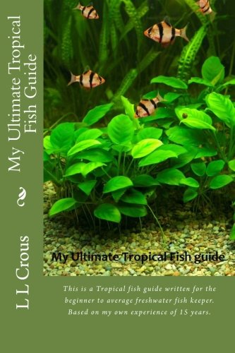 My Ultimate Tropical Fish Guide: Crous 's, Mr L L: 9781470018931 ...