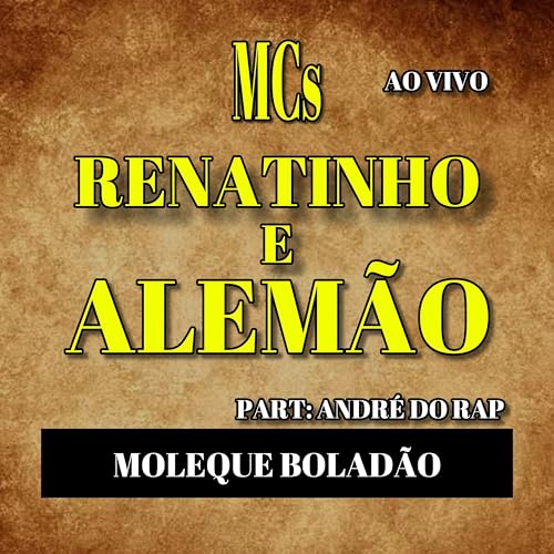 Play Moleque Boladão (Ao Vivo) by MCs Renatinho e Alemão feat. Mc André ...