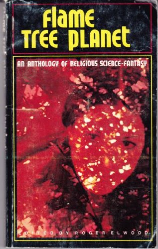 Flame Tree Planet: An Anthology of Religious Science-Fantasy: g-smith-r ...
