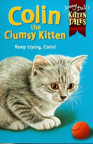 Colin the Clumsy Kitten (Jenny Dale's Kitten Tales): Jenny Dale ...
